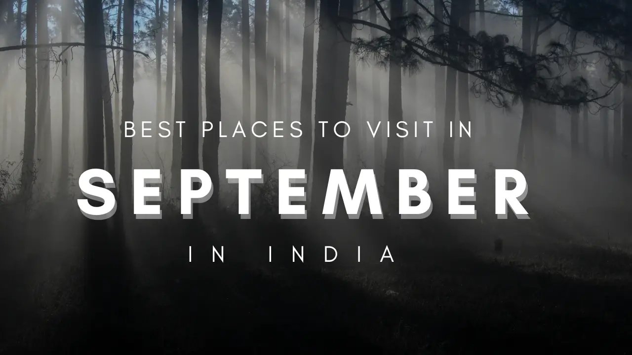 7 Places in India That Are Worth Visiting in September (2026)