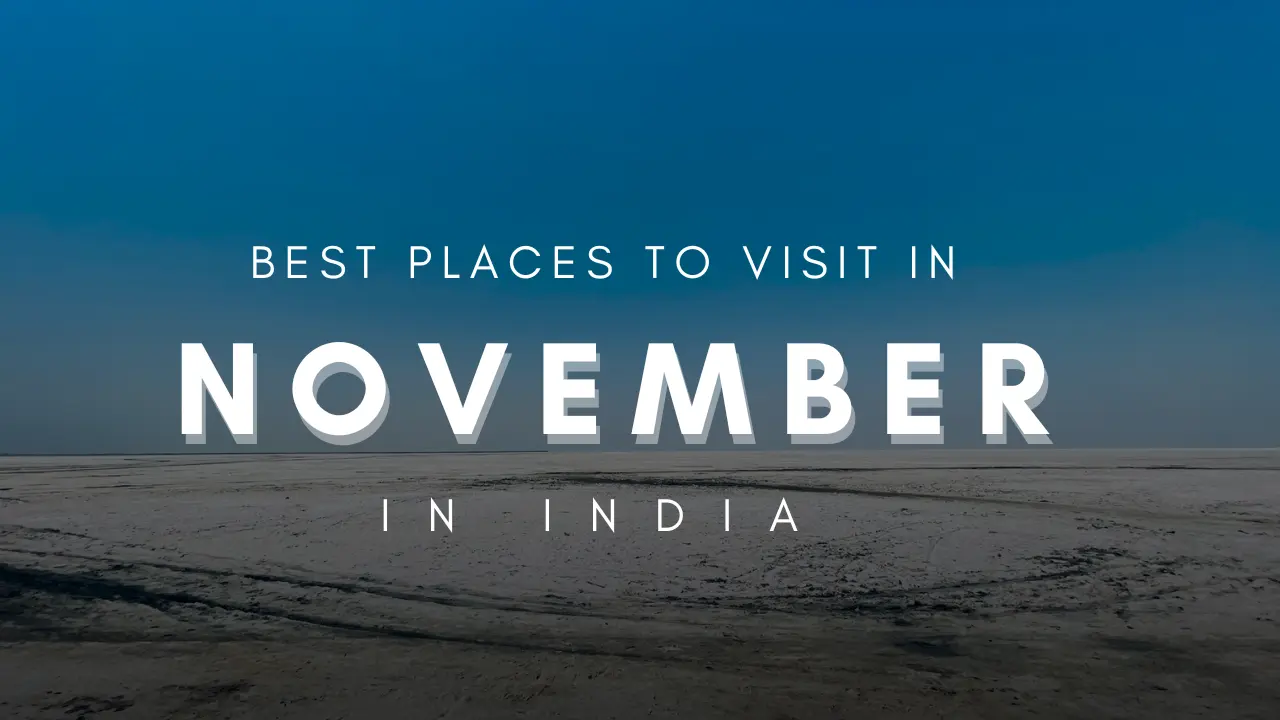 Best Places to Visit in November in India | 10 Early Winter Escapes