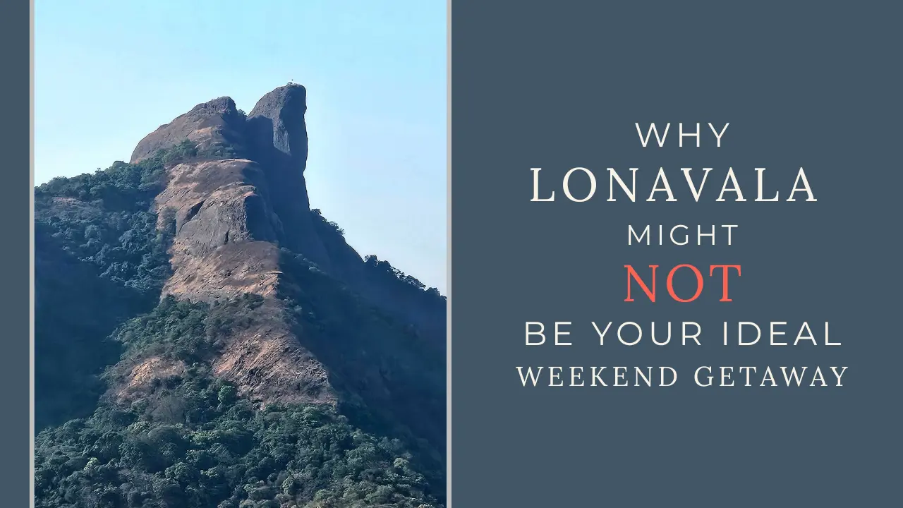 5 Reasons Lonavala Might NOT Be Your Ideal Weekend Getaway