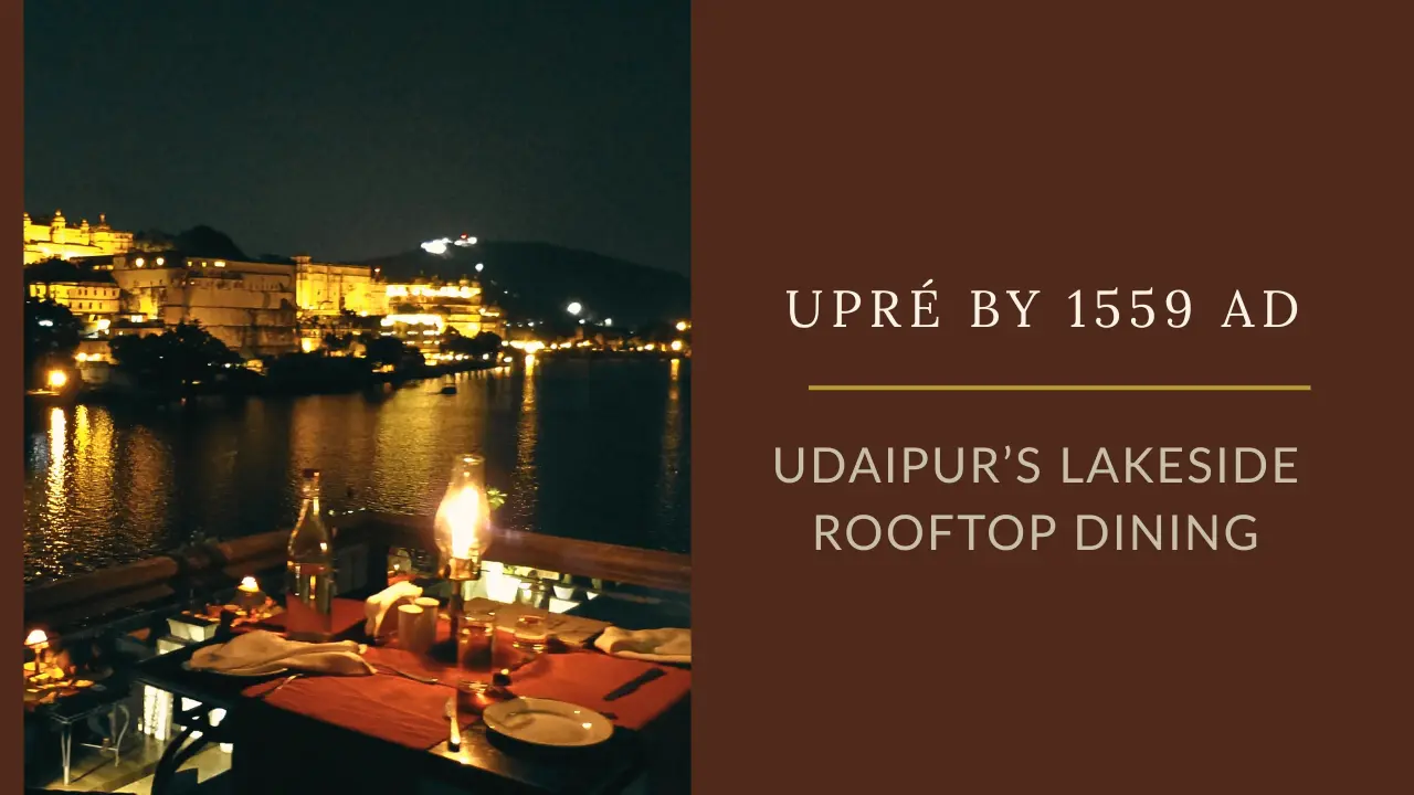 Upre by 1559 AD, Udaipur – Our Rooftop Dining Review & Photos